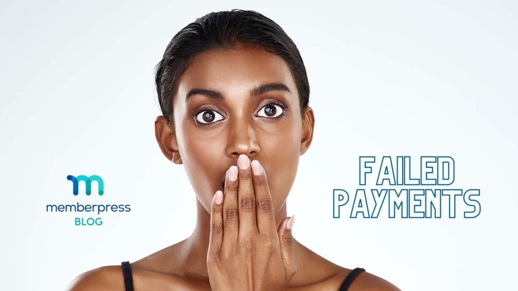 Failed Payments: How to Handle Them In Your Membership Site