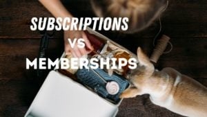 Subscriptions vs Memberships – What’s the Difference?