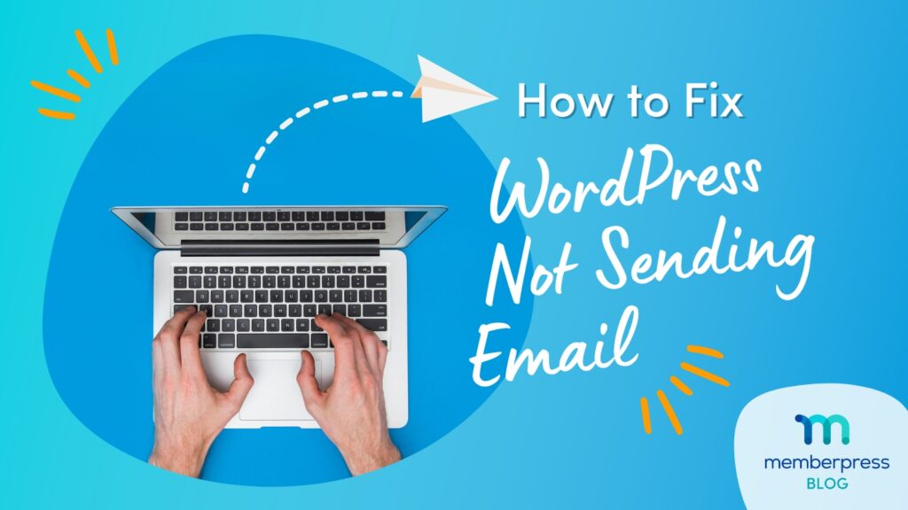 How to Fix WordPress Not Sending Email From Your Membership Site